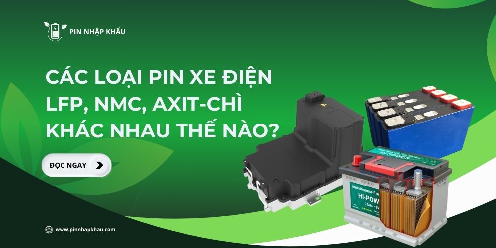 Các loại pin xe điện LFP, NMC, Axit-chì khác nhau thế nào? - Pin Nhập Khẩu